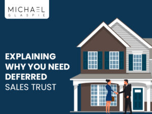 Explaining why you need deferred sales trust.