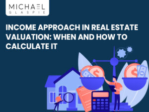 Income Approach in Real Estate Valuation: When and How to Calculate It